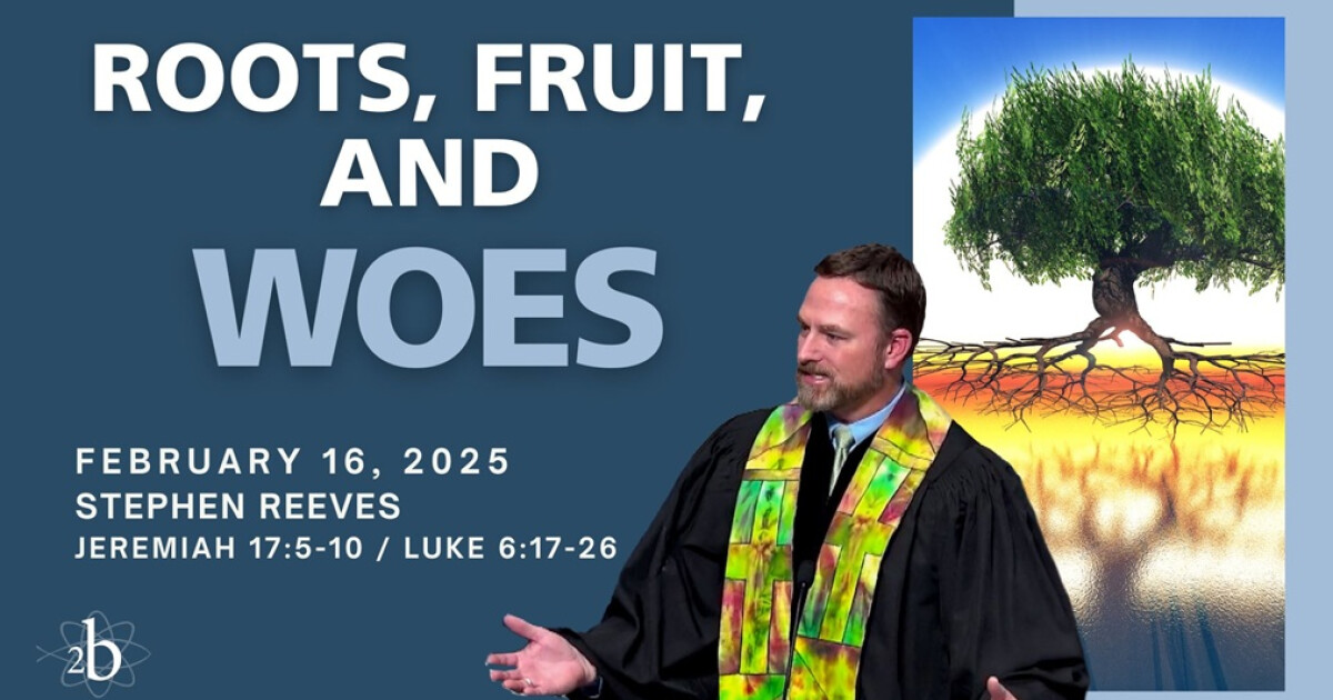 Roots, Fruit and Woes | February 16, 2025 | Rev. Stephen Reeves ...