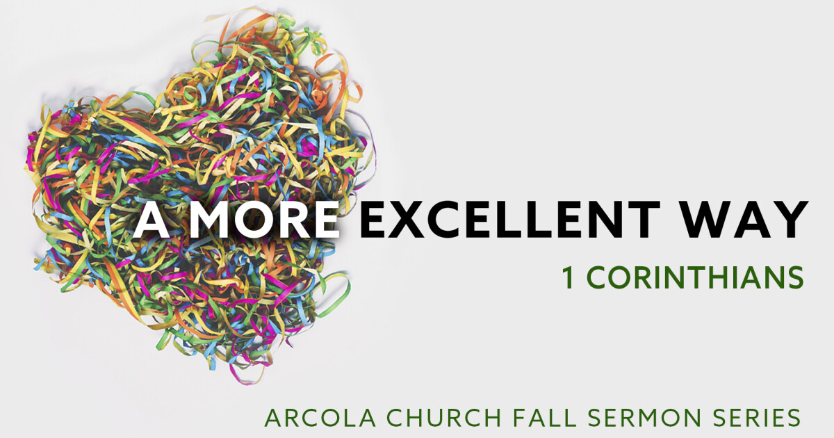 A More Excellent Way - 1 Corinthians, Part 2 | Sermons | Arcola United ...