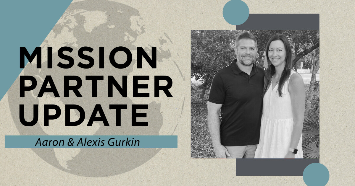Mission Partner Update - Aaron & Alexis Gurkin | Our Blog | Fellowship ...