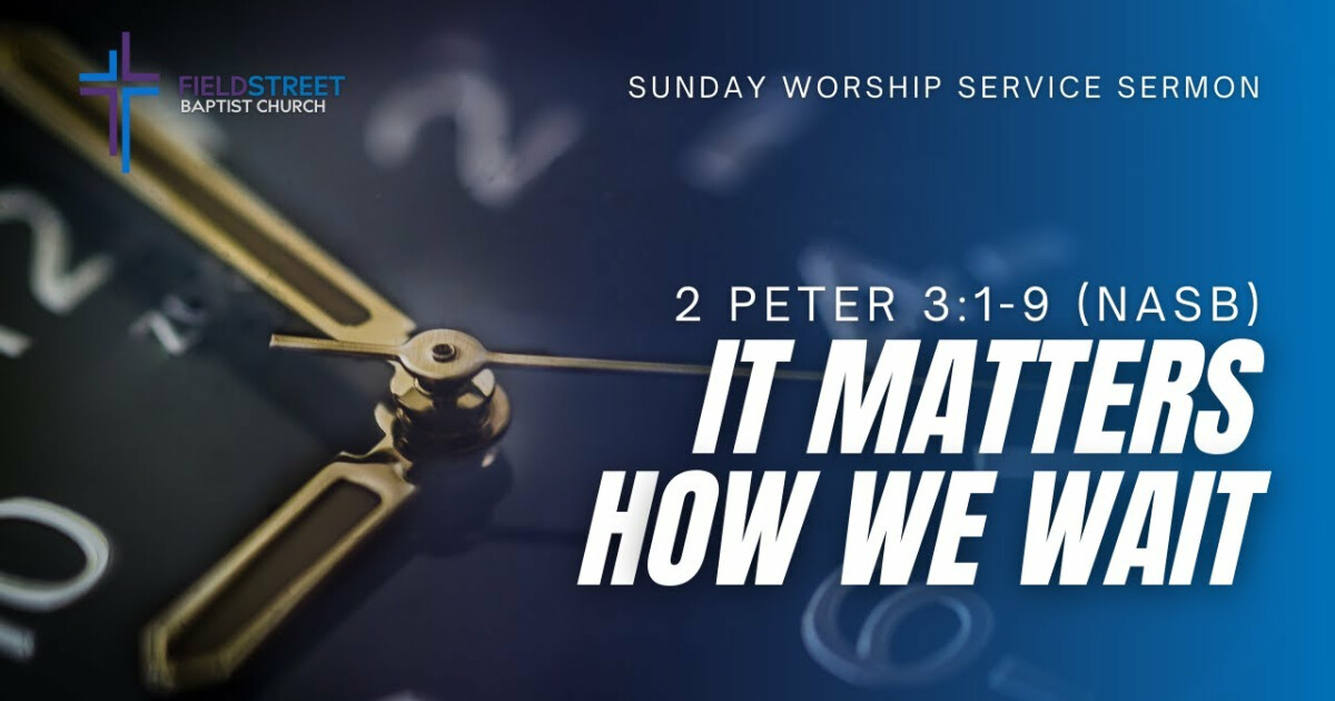 It Matters How We Wait | Sermons | Field Street Baptist