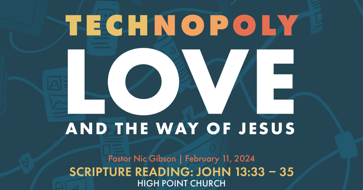 The Technopoly, Love, and The Way of Jesus | Sermons | High Point Church