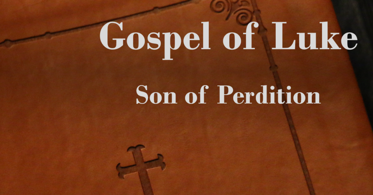 Gospel of Luke - Son of Perdition (Luke 22:1-6) | Sermons | Berean ...