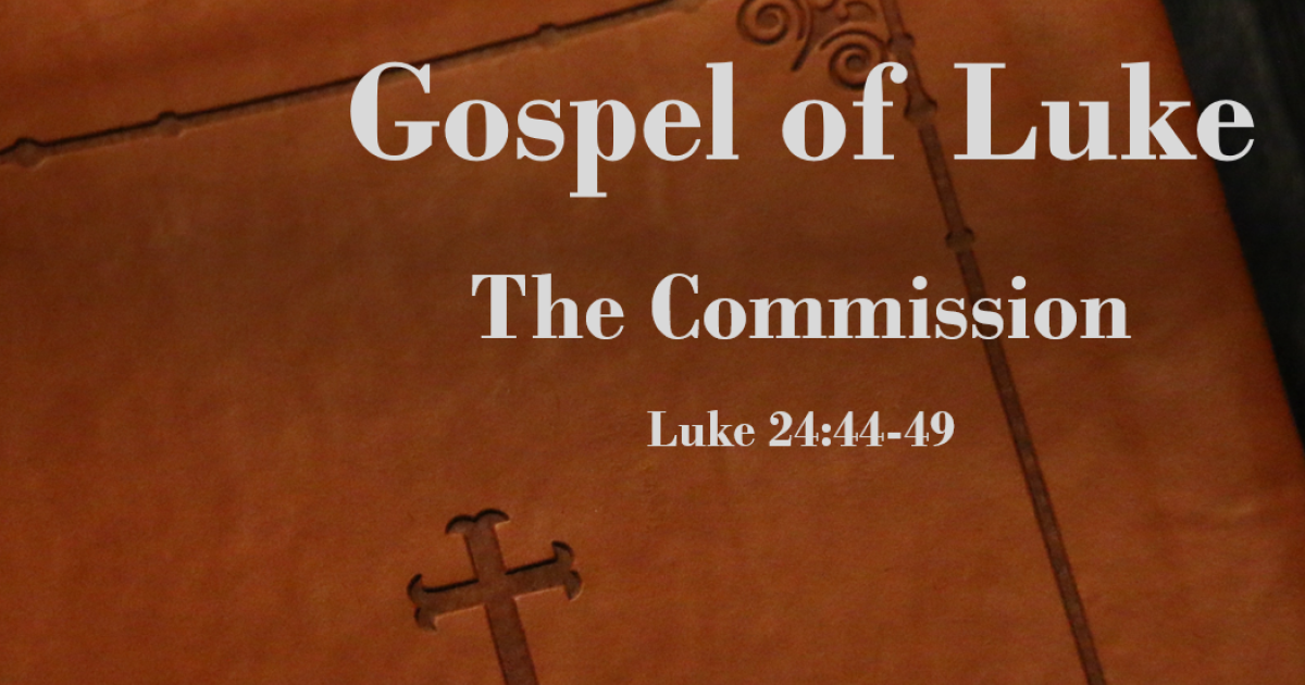 Gospel of Luke - The Commission (Luke 24:44-49) | Sermons | Berean ...