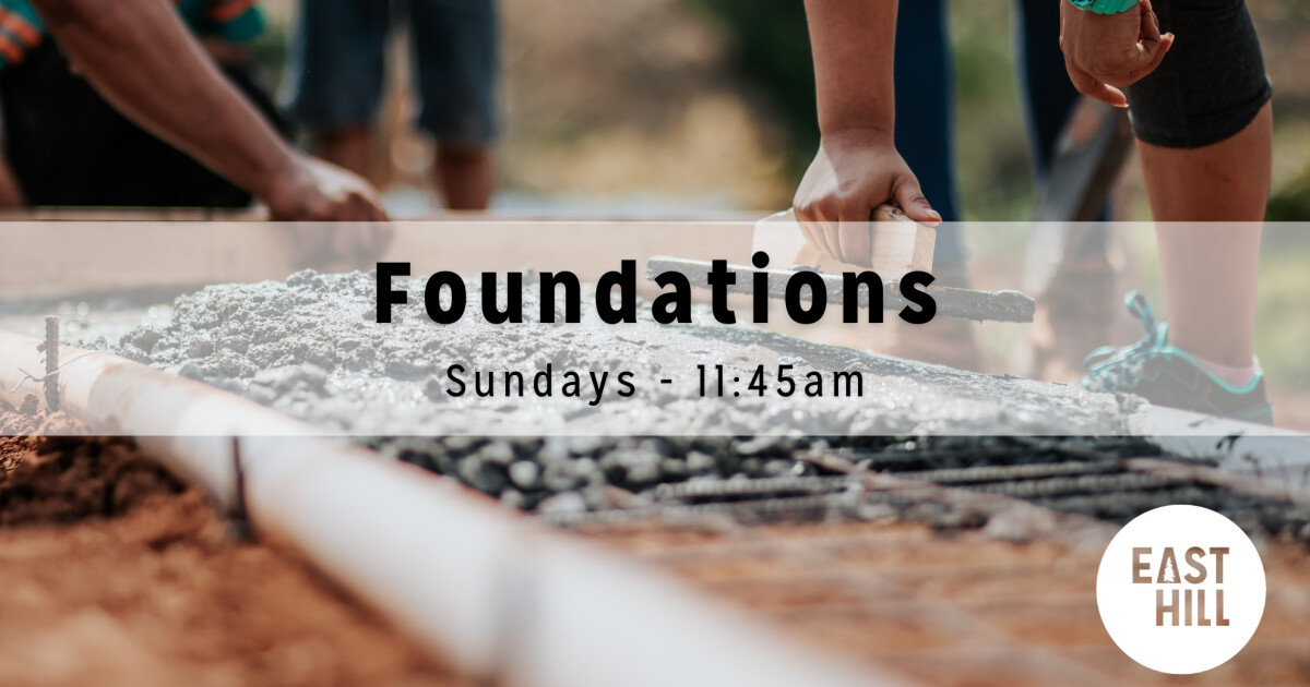 Foundations Class - Spring 2025 | East Hill Church