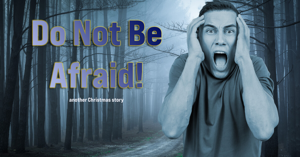 Do Not Be Afraid | Blog | Twickenham Church of Christ