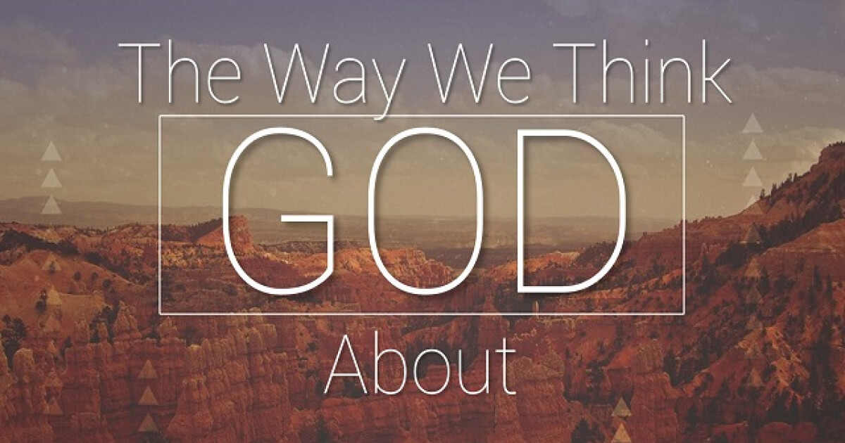 The Way We Think About God | Second Blog | Second Baptist Church Lubbock