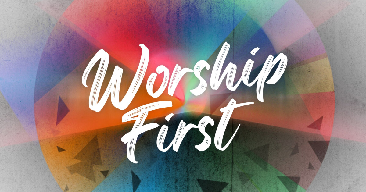 Worship First | Sermons | Vineyard Church Delaware County