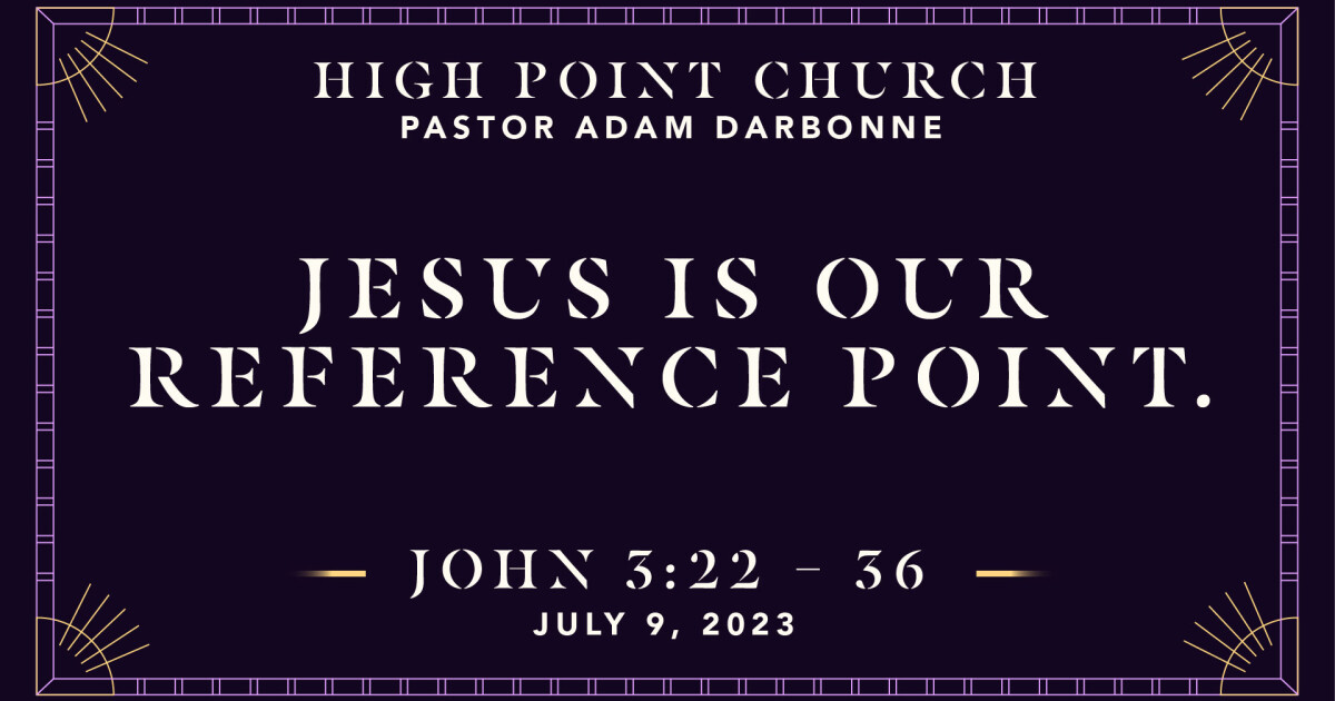 Jesus Is Our Reference Point | Sermons | High Point Church