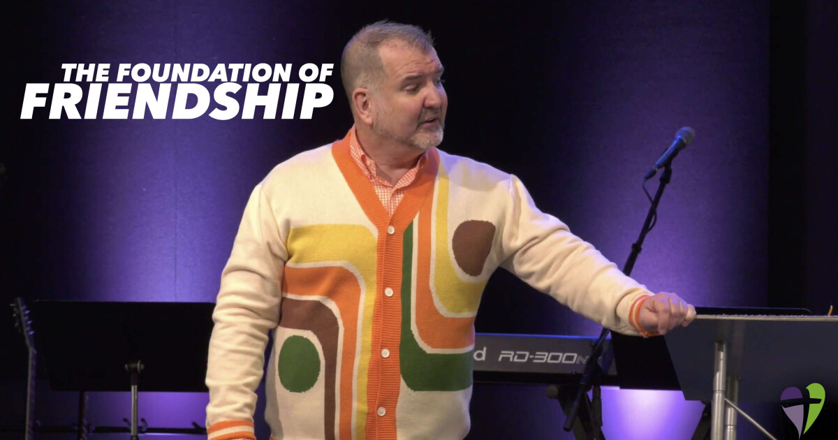The Foundation Of Friendship | Sermons | Grace Family Church of Newtown