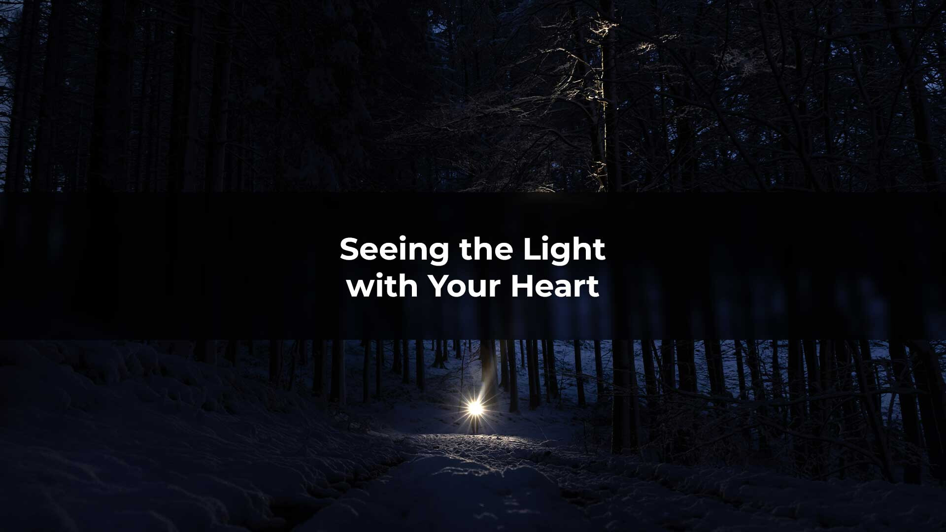 Blog - Seeing the Light with Your Heart