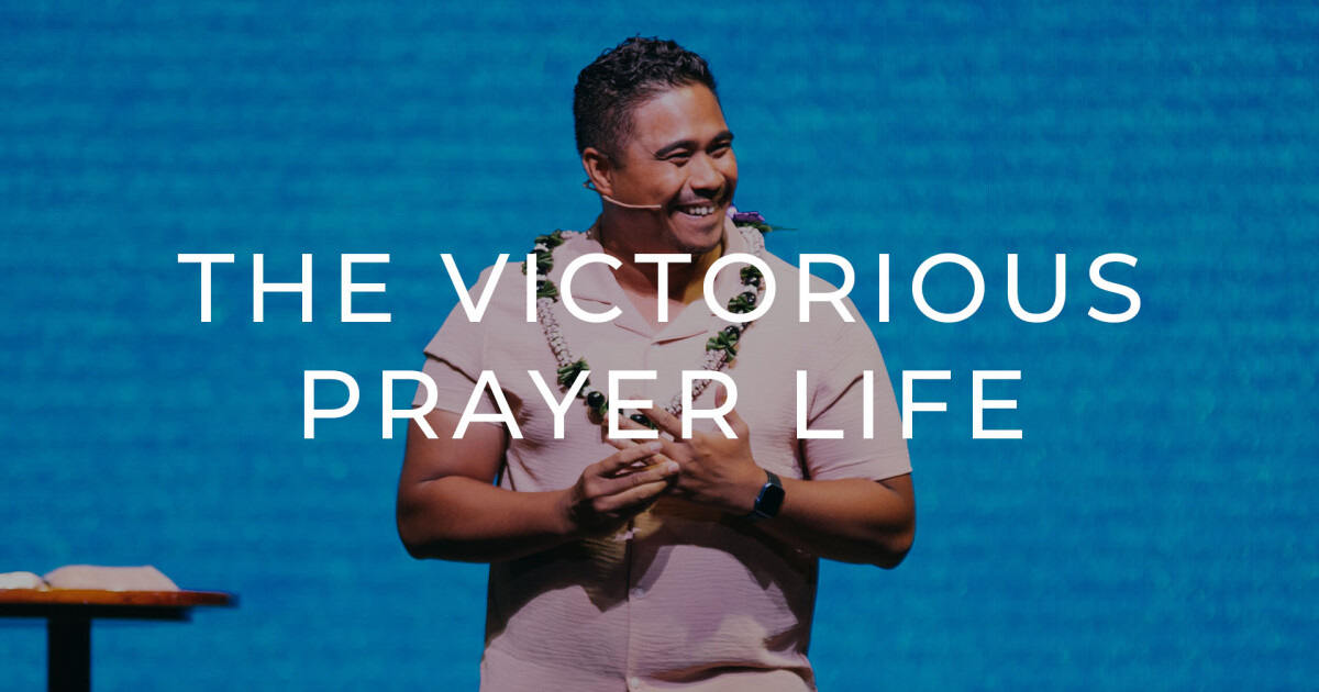 The Victorious Prayer Life | Sermons | New Hope Oahu