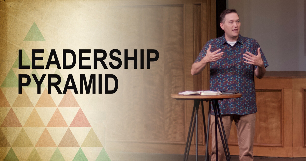 Leadership Pyramid | Sermons | Friendship Church Richmond