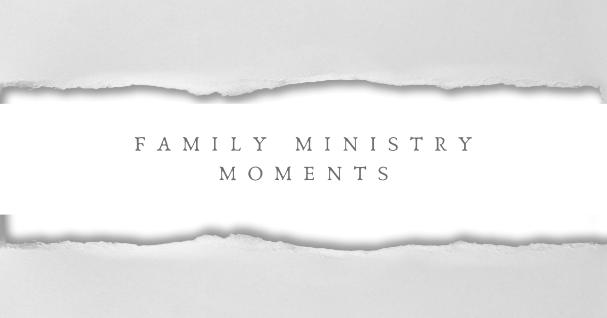 Family Ministry Moments - February 2025 | Articles | Oakhill Baptist Church