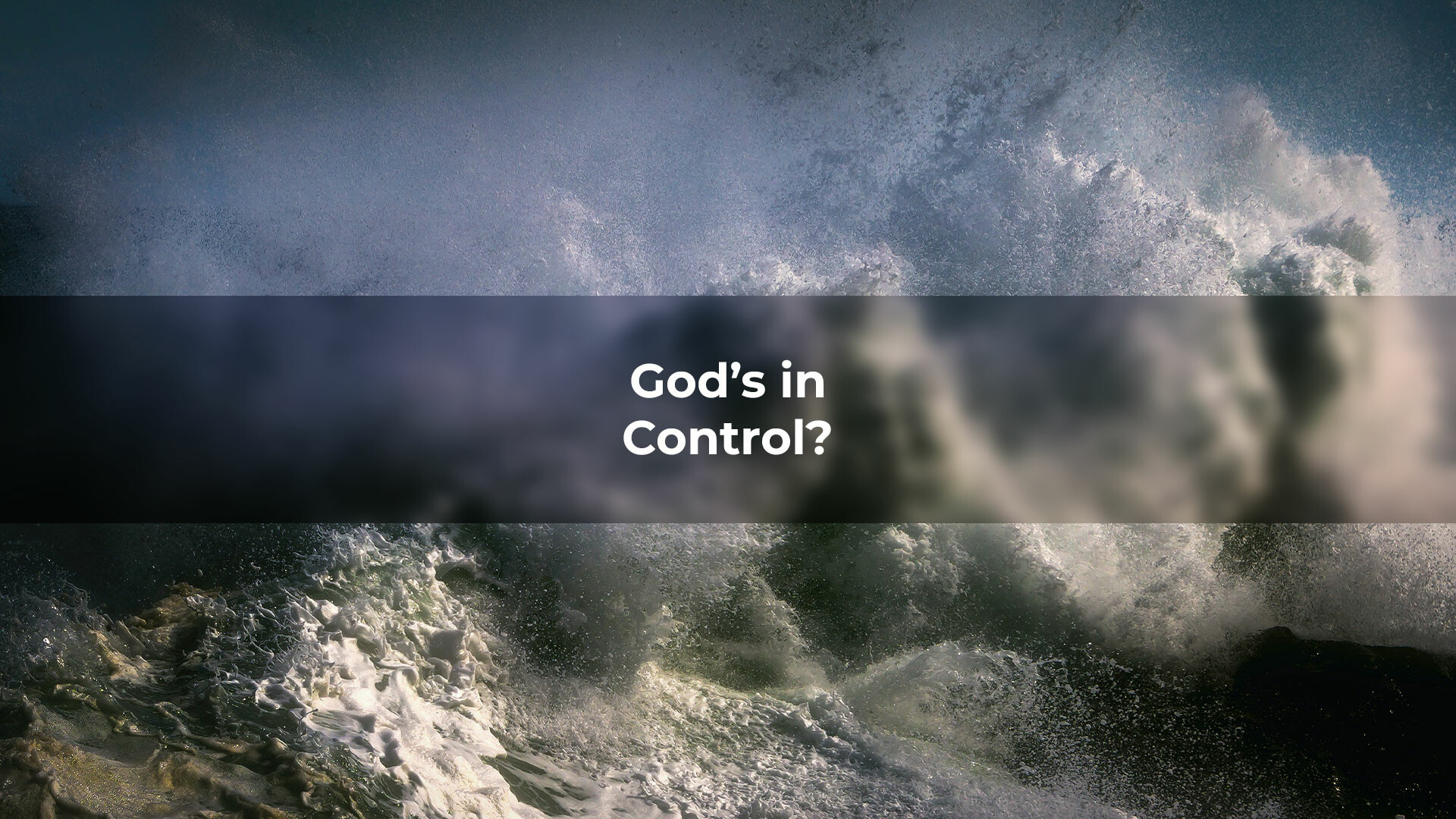 Blog - God’s in Control?