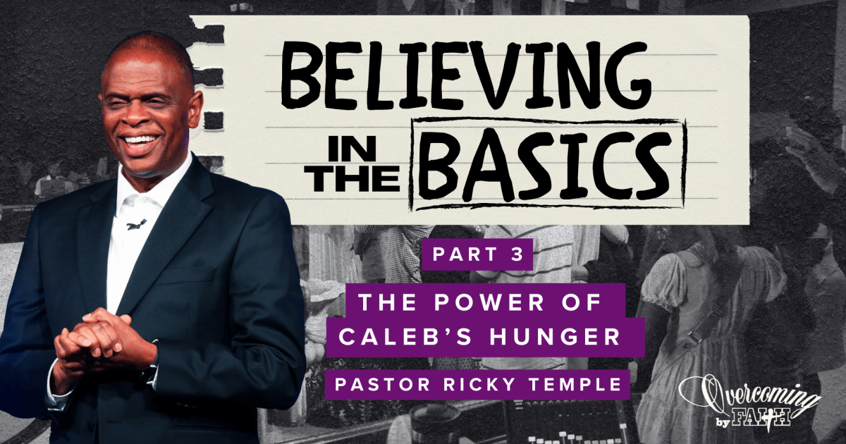 The Power of Caleb’s Hunger Part 3 | Sermons | Overcoming by Faith