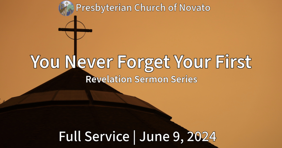 You Never Forget Your First | Sermons | Presbyterian Church of Novato