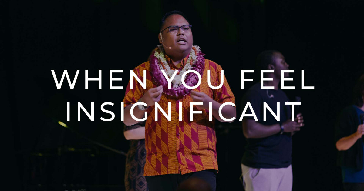 When You Feel Insignificant | Sermons | New Hope Oahu