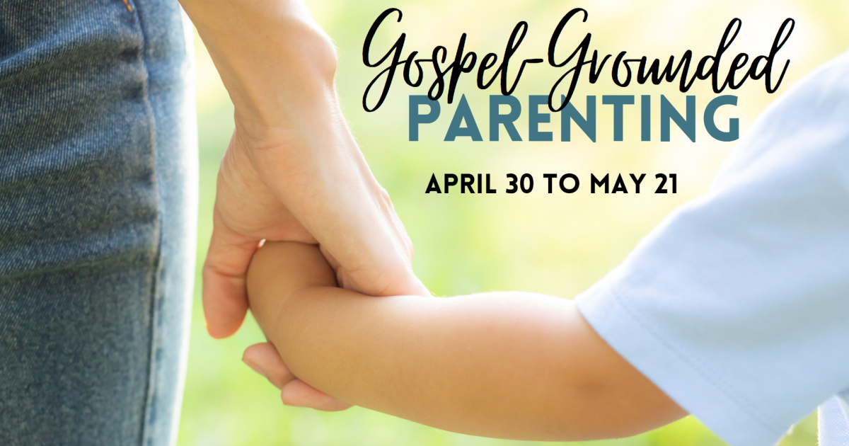 Gospel-Grounded Parenting | Upcoming Sermon Series | Weaverland ...