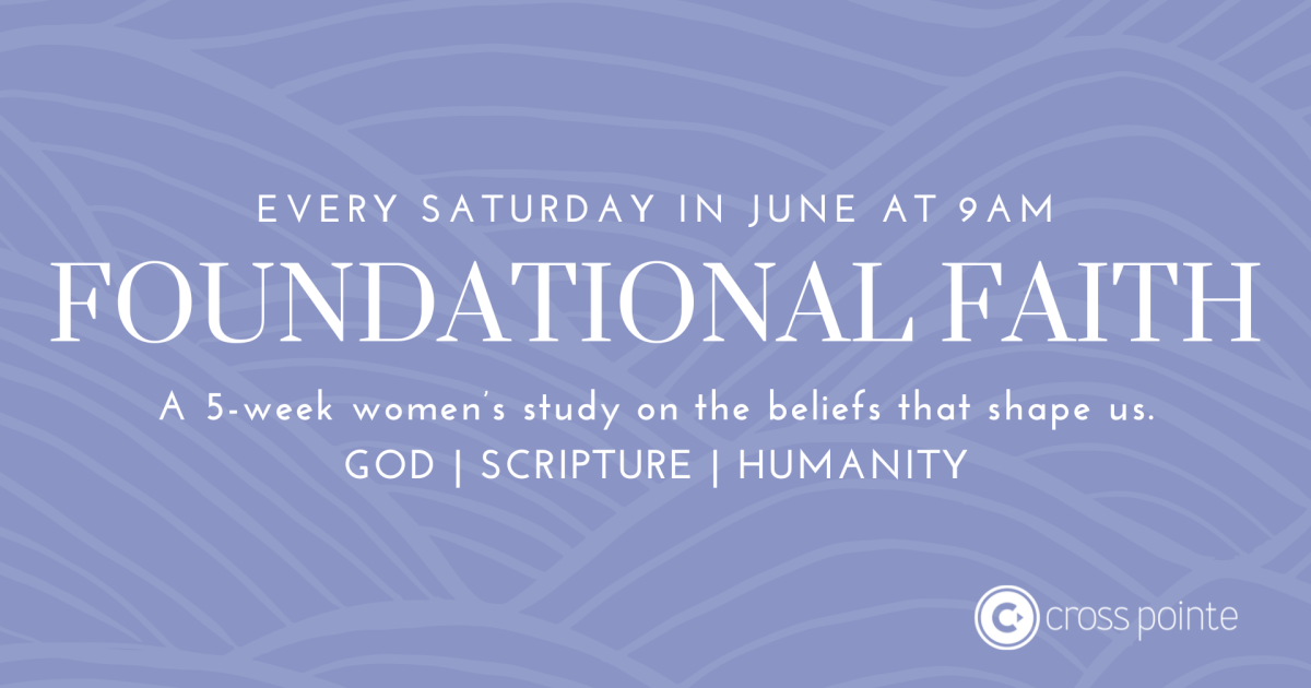 Foundational Faith (CP Women’s Bible Study) | Cross Pointe Church