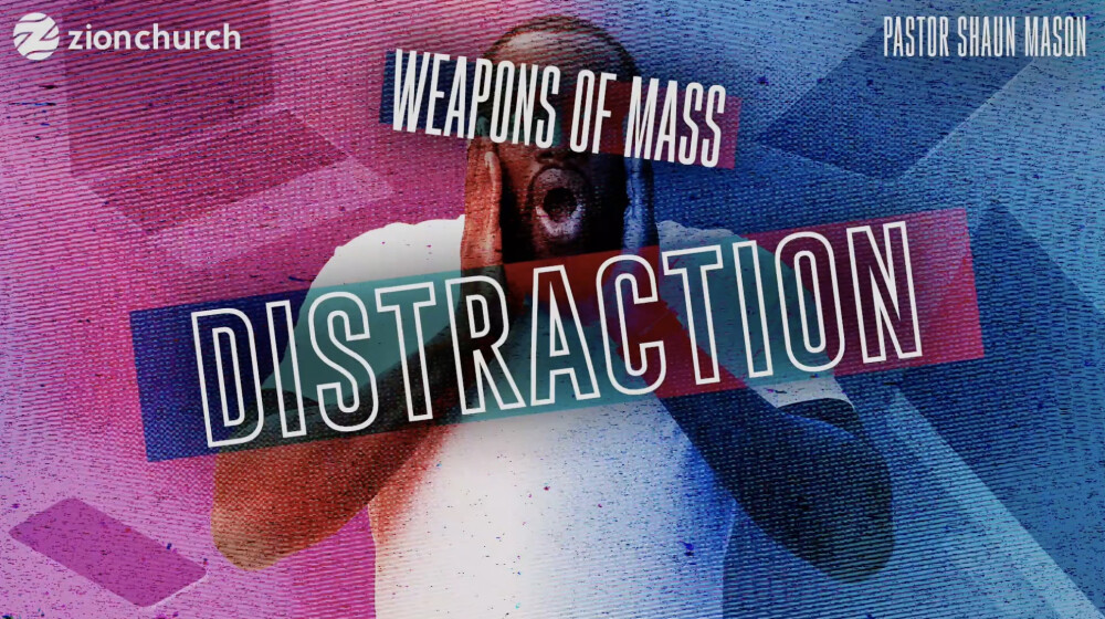 Weapons Of Mass Distraction | Sermons | Zion Church