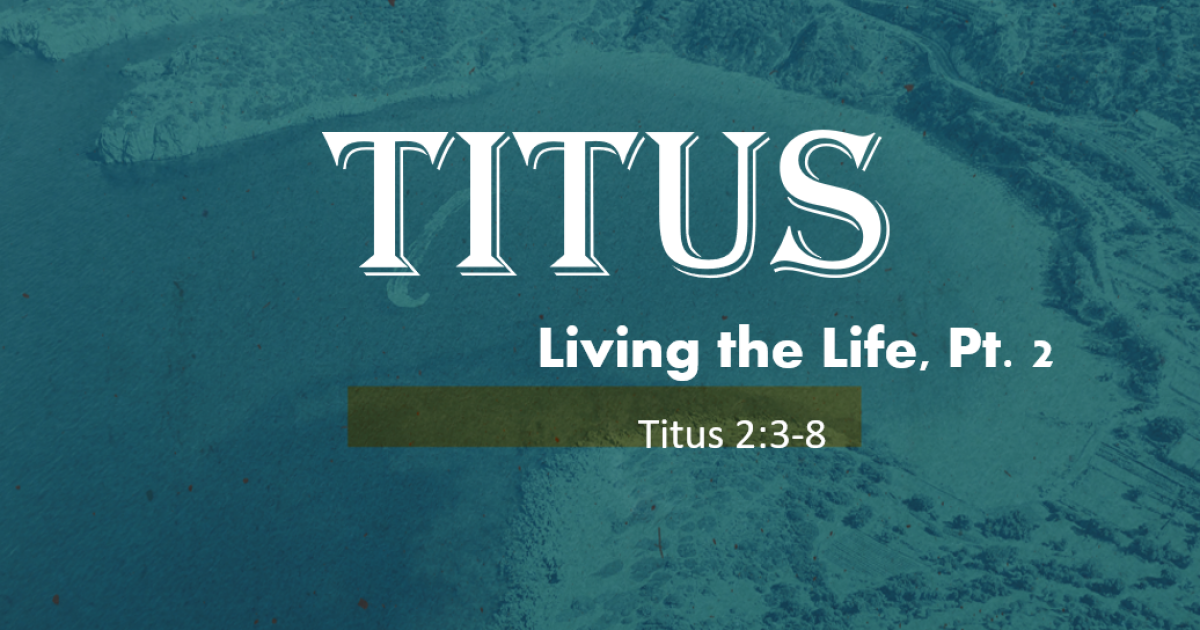 Titus - Living the Life, Pt. 2 | Sermons | Berean Bible Church