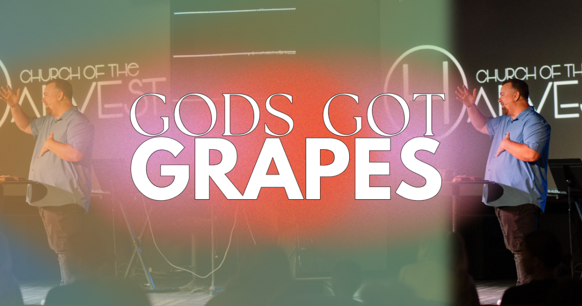 God's Got Grapes Part 1 | Sermons | Church of the Harvest