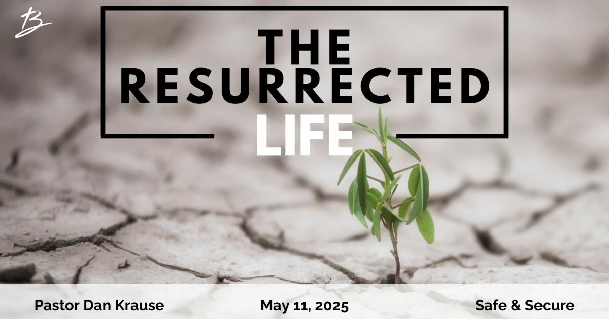 Resurrected Life: Safe & Secure | Sermons | Berean Baptist Church