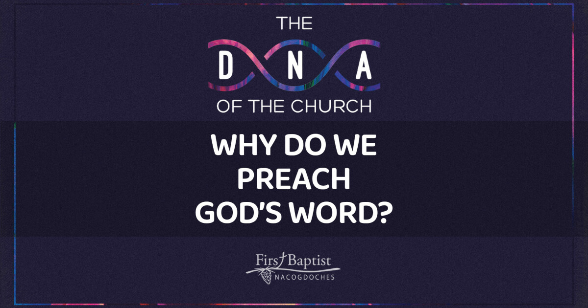 Why Do We Preach God's Word? | Sermons | First Baptist Nacogdoches