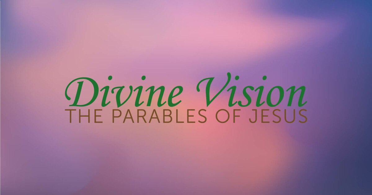 Divine Vision: The Parables of Jesus | Valley Presbyterian Church