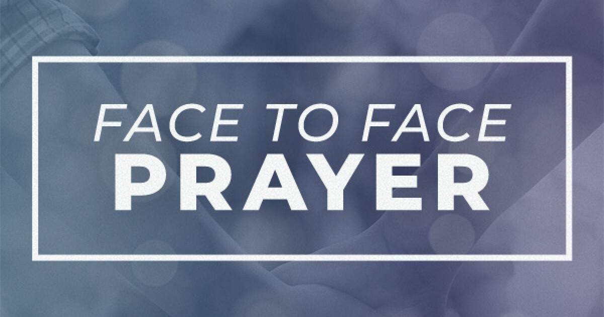 Face to Face Prayer | Christ Fellowship of West Chicago