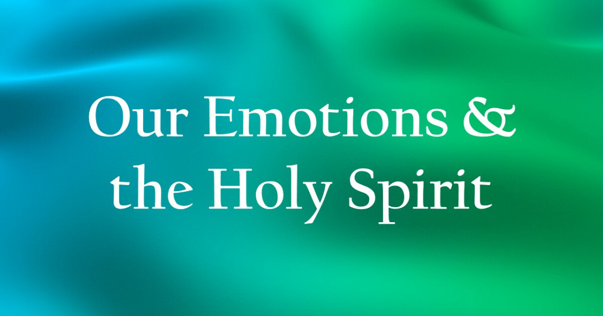 Our Emotions & The Holy Spirit | Sermons | Crossroads International Church