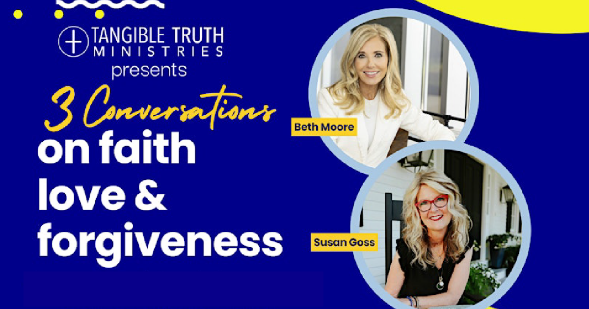 Tangible Truth Ministries Presents: 3 Conversations with Beth Moore and Susan Goss on Faith ...
