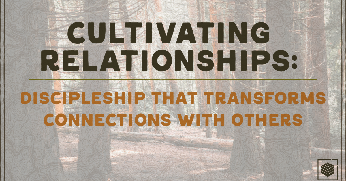 Cultivating Relationships: Discipleship that Transforms Relationships ...