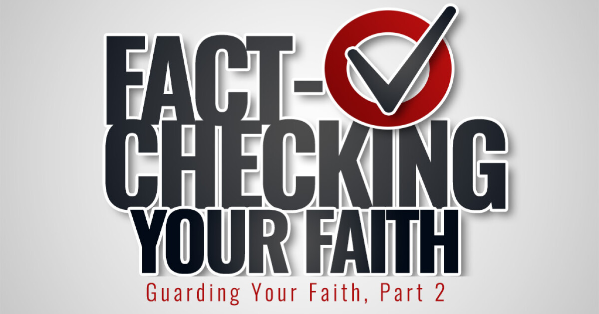 Fact-Checking Your Faith: Guarding Your Faith, Part 2 | Sermons ...