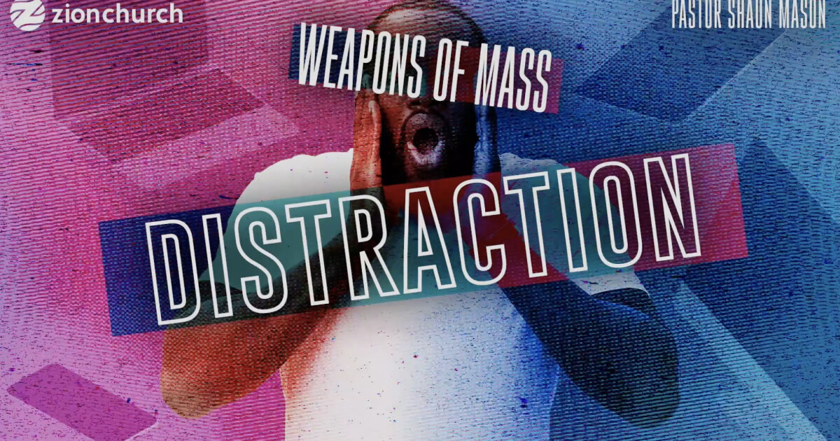 Weapons Of Mass Distraction | Sermons | Zion Church