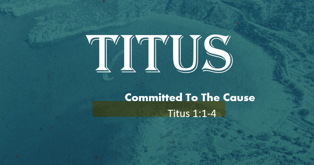 Titus - Committed To The Cause (Titus 1:1-4) | Sermons | Berean Bible ...