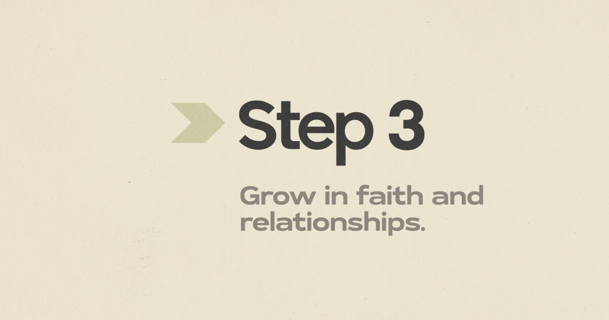 Step 3 - Grow in faith and relationships. | Milestone Church