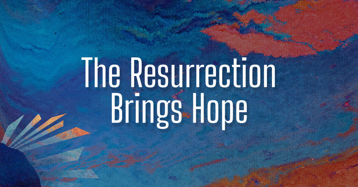 The Resurrection Brings Hope | Sermons | First Baptist Nacogdoches