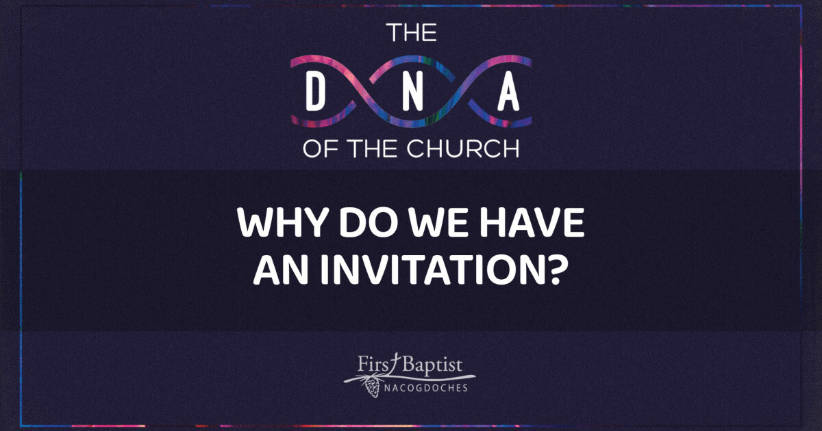 Why Do We Have an Invitation? | Sermons | First Baptist Nacogdoches