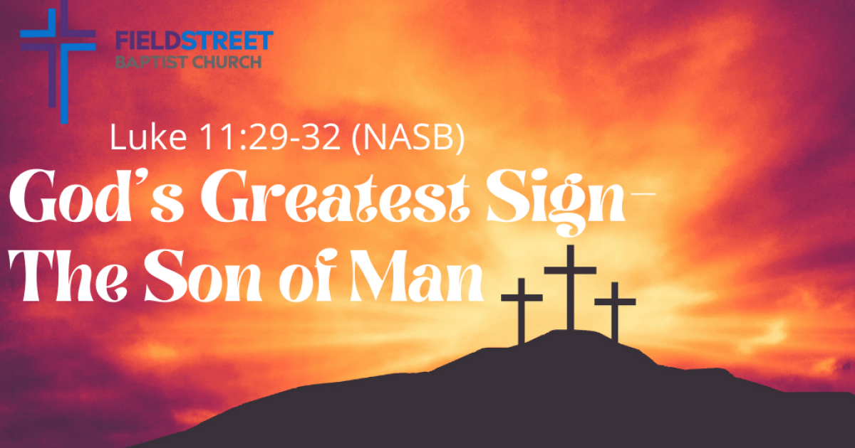 God's Greatest Sign-The Son of Man | Sermons | Field Street Baptist