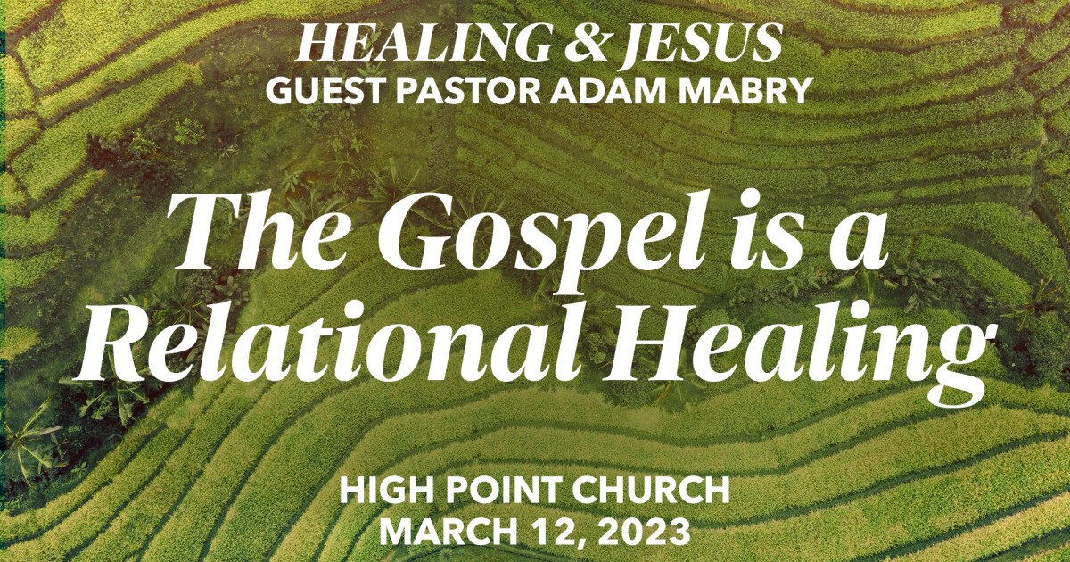 Healing & Jesus - The Gospel Is A Relational Healing | Sermons | High ...