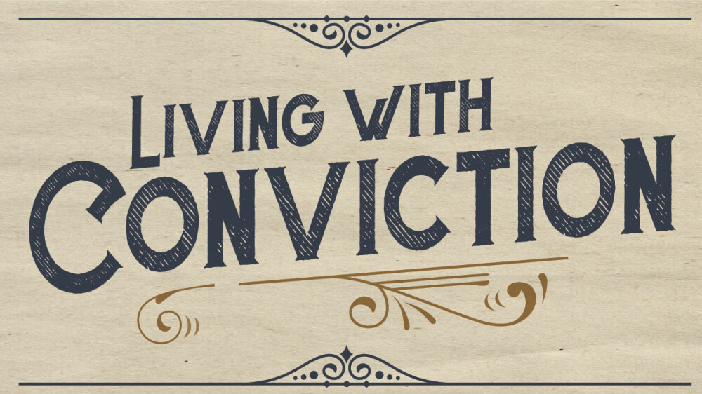 Living with Conviction | Sermons | Redeemer Church