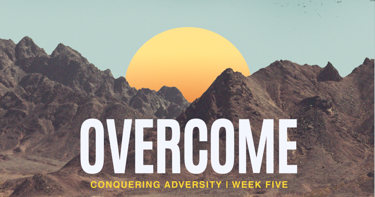 Overcome | Conquering Adversity (Week 5): The Opportunity of Adversity ...