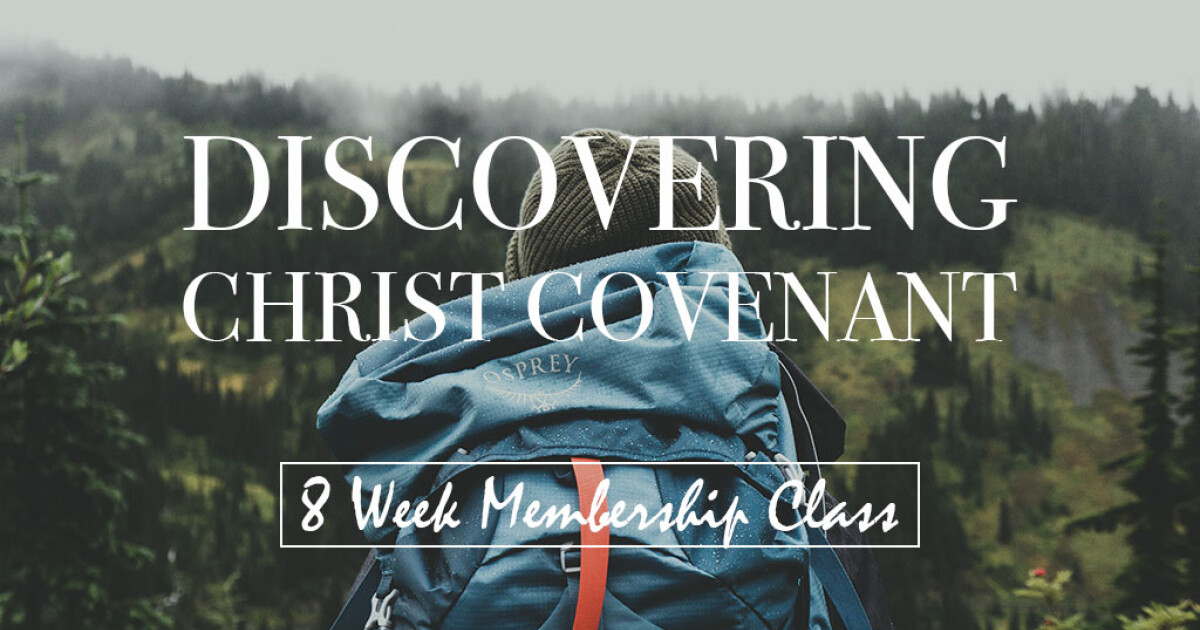Discovering Christ Covenant Begins | Christ Covenant Church