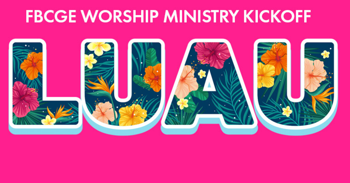 Worship Ministry Kickoff Luau Celebration | First Baptist Church Glen ...