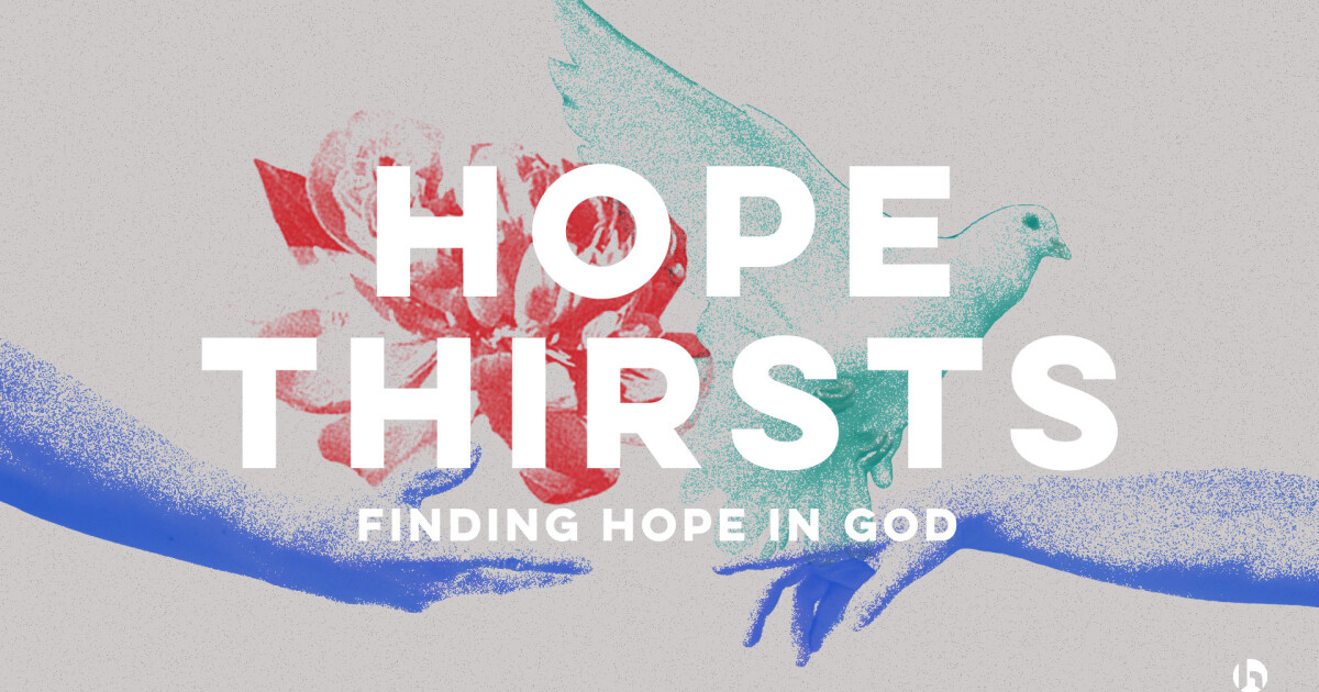 Hope Thirsts: What to do in Hopelessness | Sermons | Highland Baptist ...