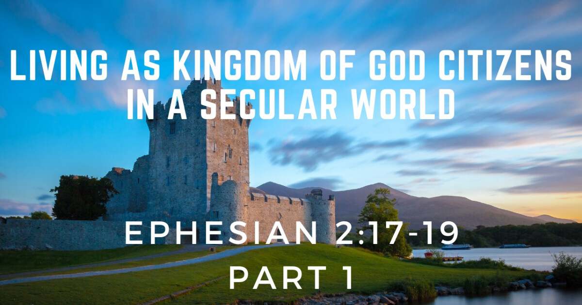 Living as a Kingdom of God citizen | Ephesians 2:17-19 | Sermons | The ...