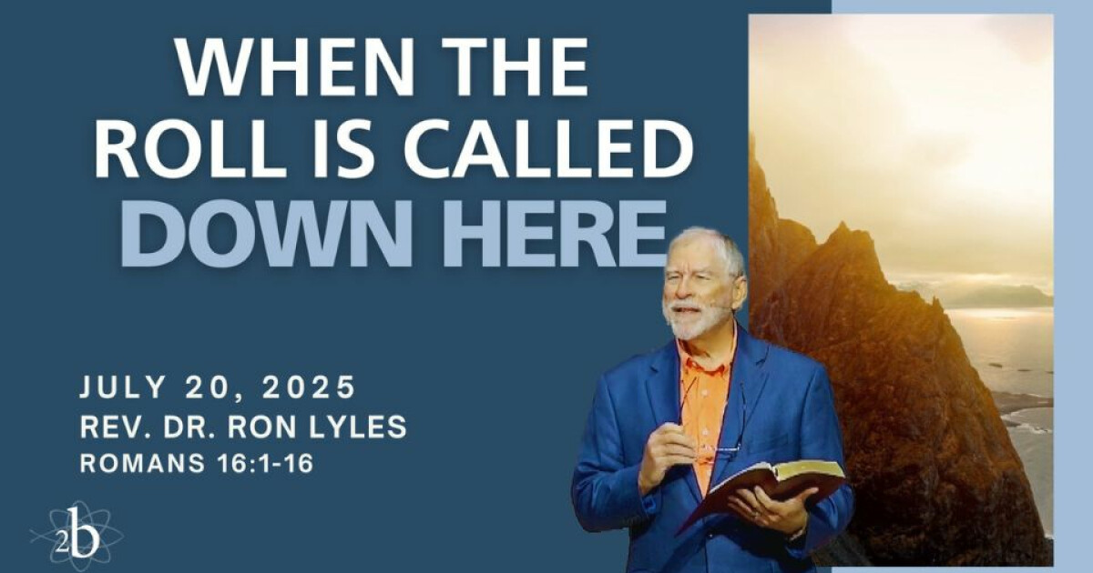 When The Roll Is Called Down Here | July 20, 2025 | Rev. Dr. Ron Lyles ...