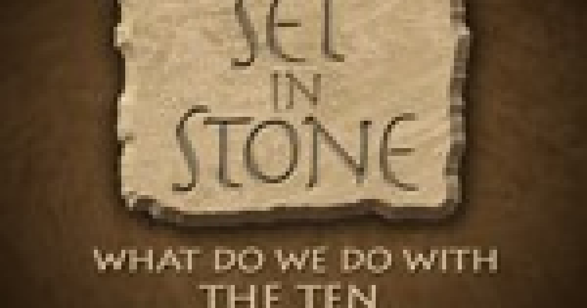 Set in Stone: What Do We Do with the Ten Commandments? Part 4 | Sermons ...