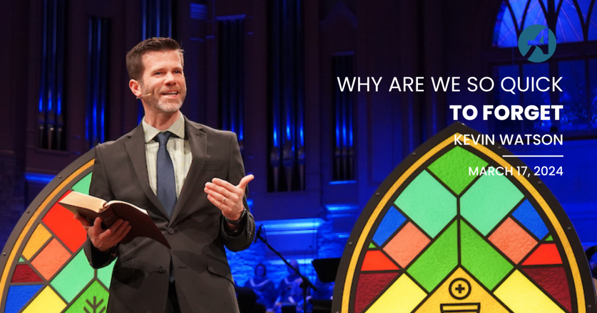 Why Are We So Quick to Forget? | Sermons | Asbury | Tulsa